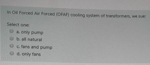 Solved In Oil Forced Air Forced (OFAF) cooling system of | Chegg.com