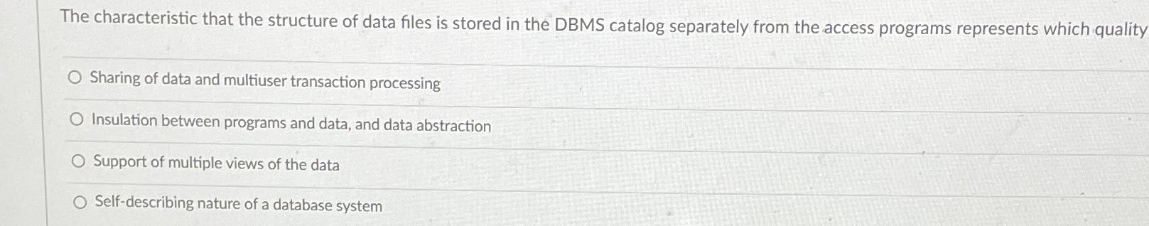 Solved The characteristic that the structure of data files | Chegg.com