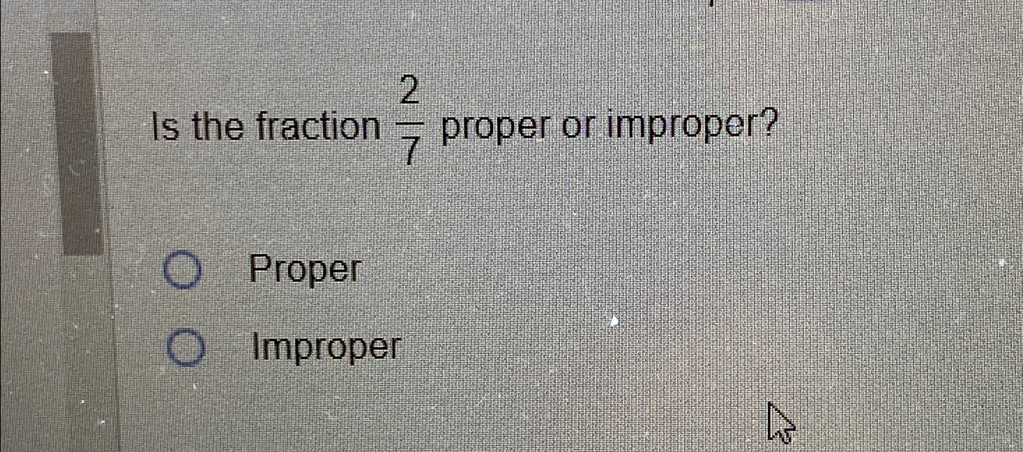 Solved Is the fraction 27 ﻿proper or improper?ProperImproper | Chegg.com