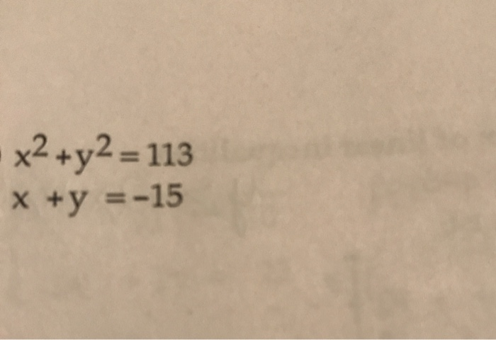 Solved x² + y2 = 113 x +y =-15 | Chegg.com