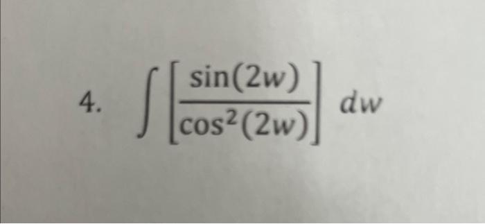 Solved ∫[cos2(2w)sin(2w)] | Chegg.com