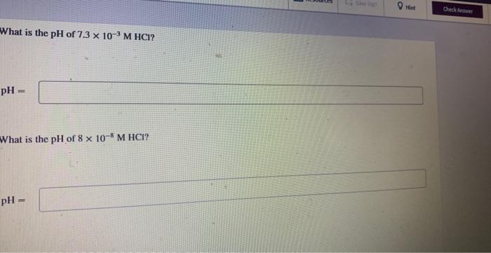 Solved what is the pH of 7.3x10^-3M HCL?What is the pH of | Chegg.com