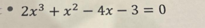 Solved 2x³ + x² - 4x - 3 = 0Solving third degree equations | Chegg.com