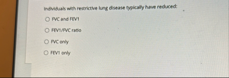 Solved Indlviduals with restrictive lung disease typically | Chegg.com