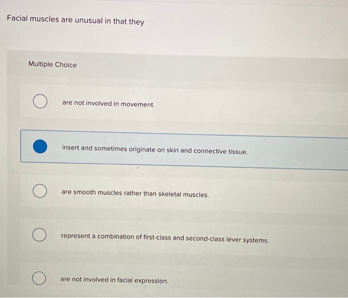 Solved Facial muscles are unusual in that they Multiple | Chegg.com