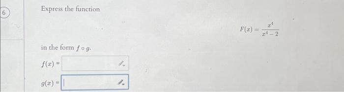 Solved 6 Express the function in the form fog. f(x) = g(x) = | Chegg.com