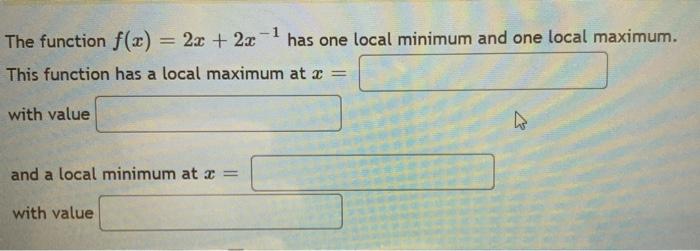 Solved The function f(x) 2x + 2x has one local minimum and | Chegg.com