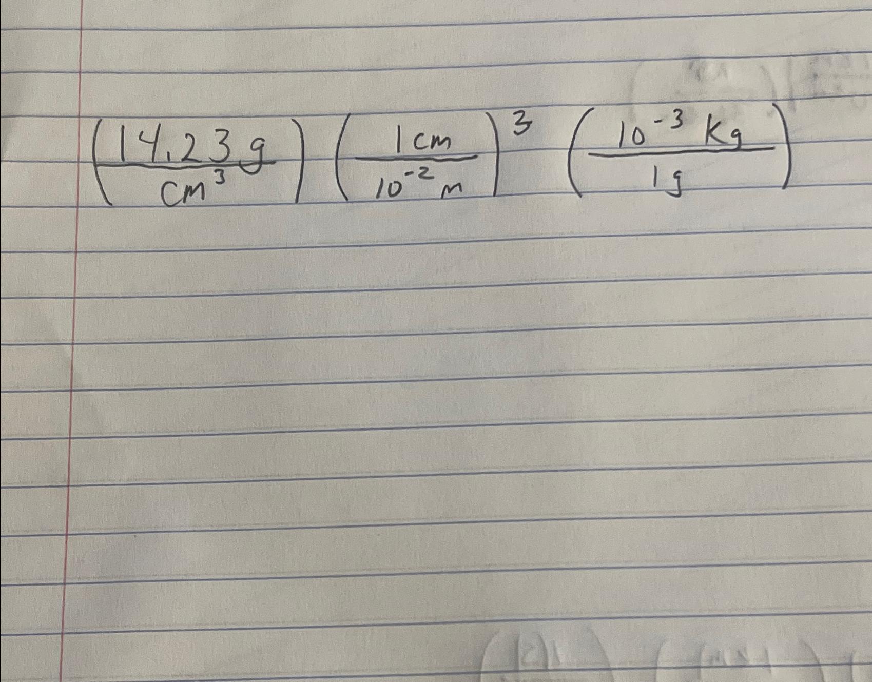 Solved (14.23(g)cm3)(1(cm)10-2(m))3(10-3Kg1(g)) | Chegg.com