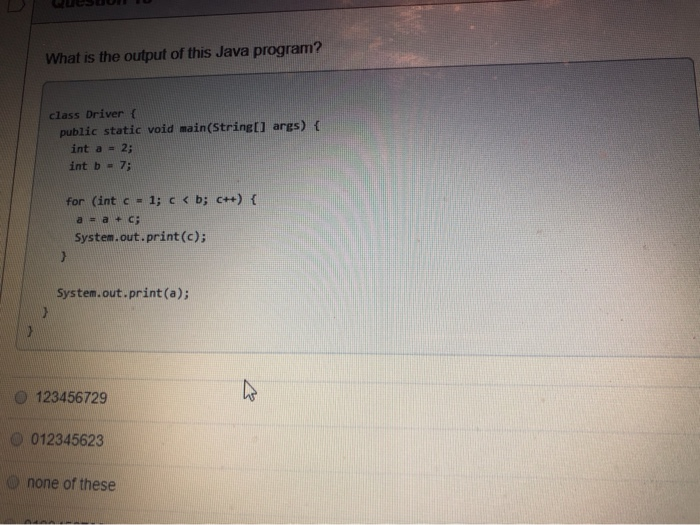 Solved What is the output of this Java program? class Driver | Chegg.com