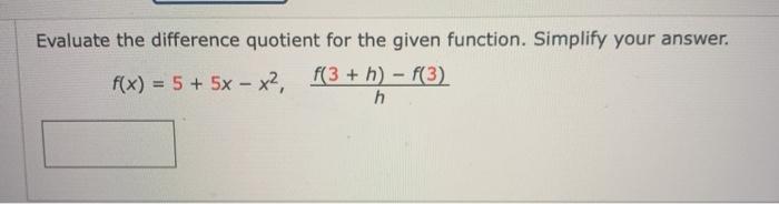 Solved Evaluate the difference quotient for the given | Chegg.com