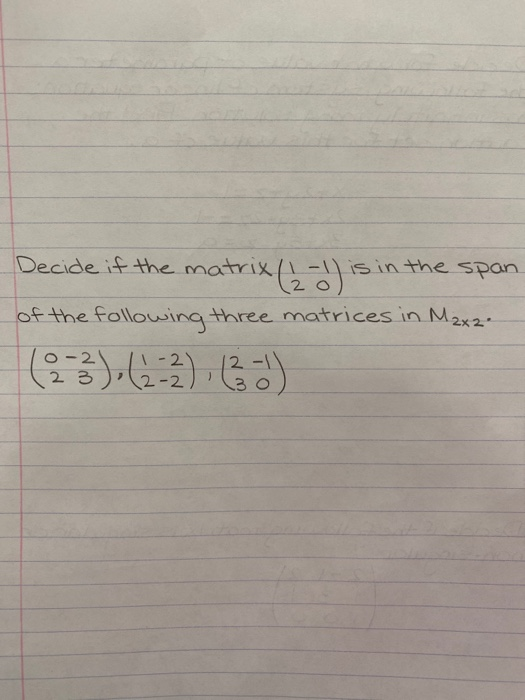 Solved Decide if the matrix (1-1) is in the span. 12o of the | Chegg.com