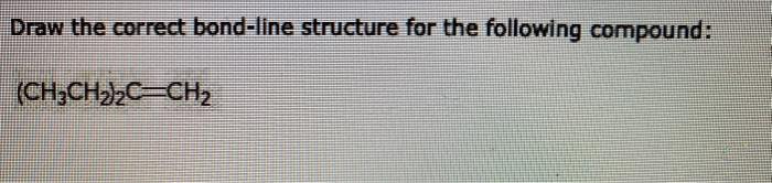 Solved Draw the correct bond-line structure for the | Chegg.com