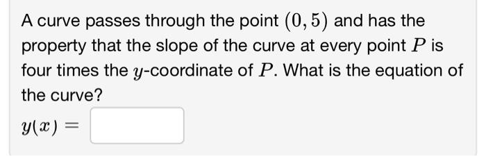 Solved A curve passes through the point (0,5) and has the | Chegg.com