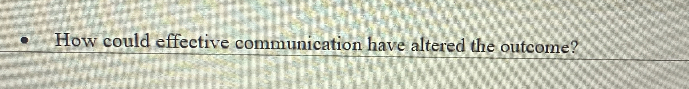 Solved How could effective communication have altered the | Chegg.com