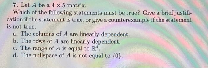 Solved 7. Let A be a 4×5 matrix. Which of the following | Chegg.com