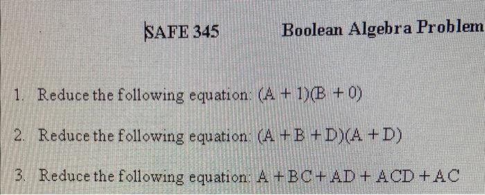 Solved SAFE 345 Boolean Algebra Problem 1. Reduce the | Chegg.com