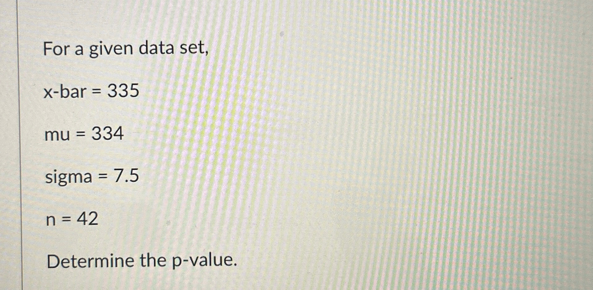 Solved For a given data set,x- ﻿bar =335 ﻿mu =334 ﻿sigma | Chegg.com