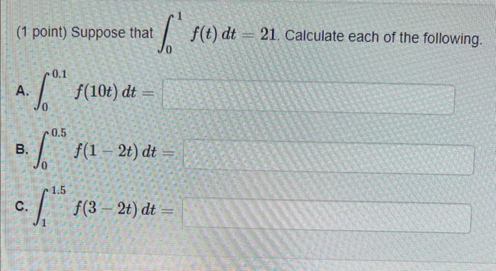 Solved (1 point) Suppose that ∫01f(t)dt=21. Calculate each | Chegg.com