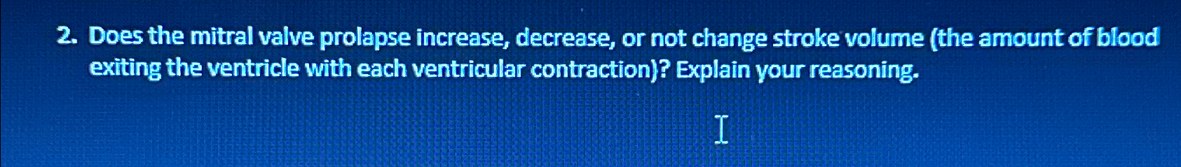 Solved Does the mitral valve prolapse increase, decrease, or | Chegg.com