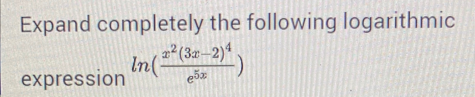 Solved Expand completely the following logarithmic | Chegg.com