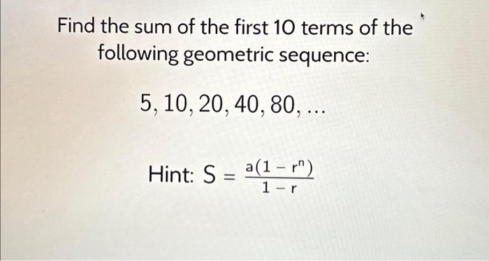 Solved Find the sum of the first 10 terms of the following | Chegg.com