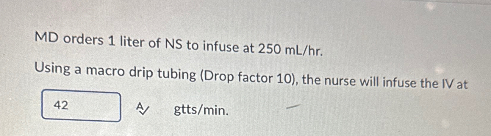 Solved MD orders 1 ﻿liter of NS to infuse at 250mLhr.Using a | Chegg.com