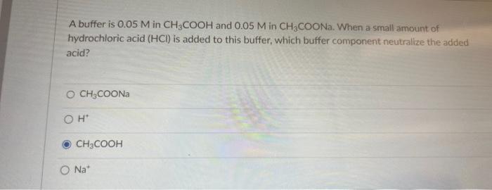 Solved A buffer is 0.05M in CH3COOH and 0.05M in CH3COONa. | Chegg.com