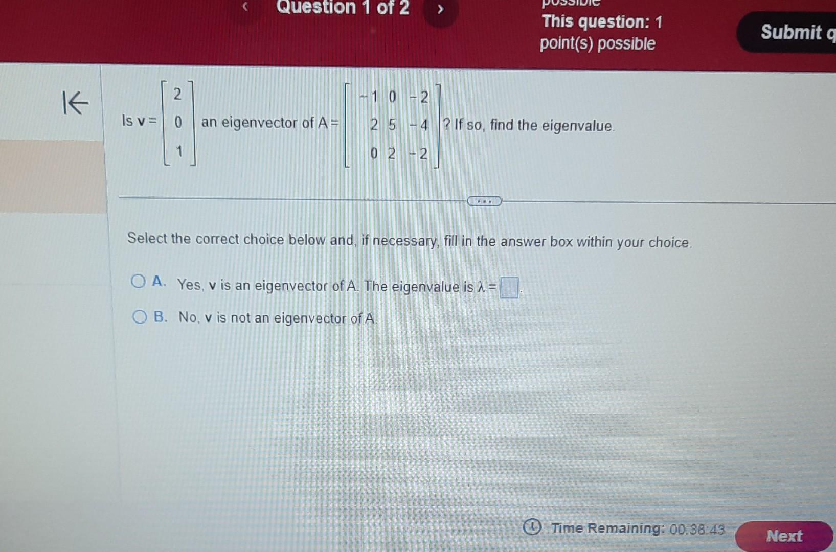 Solved Is v=⎣⎡201⎦⎤ an eigenvector of A=⎣⎡−120052−2−4−2⎦⎤ If | Chegg.com