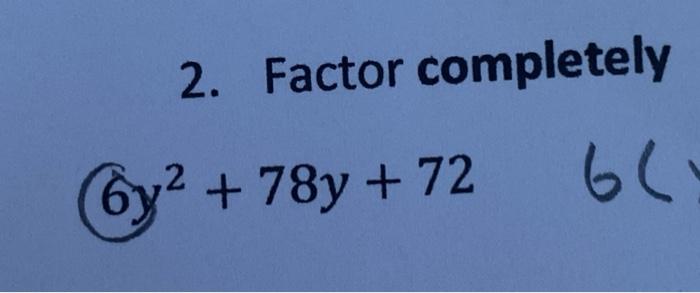 Solved 2. Factor completely 6y2 + 78y + 72 64 | Chegg.com