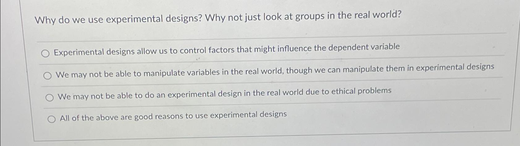 Solved Why do we use experimental designs? Why not just look | Chegg.com