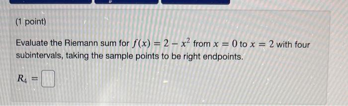 Solved Evaluate the Riemann sum for f(x)=2−x2 from x=0 to | Chegg.com