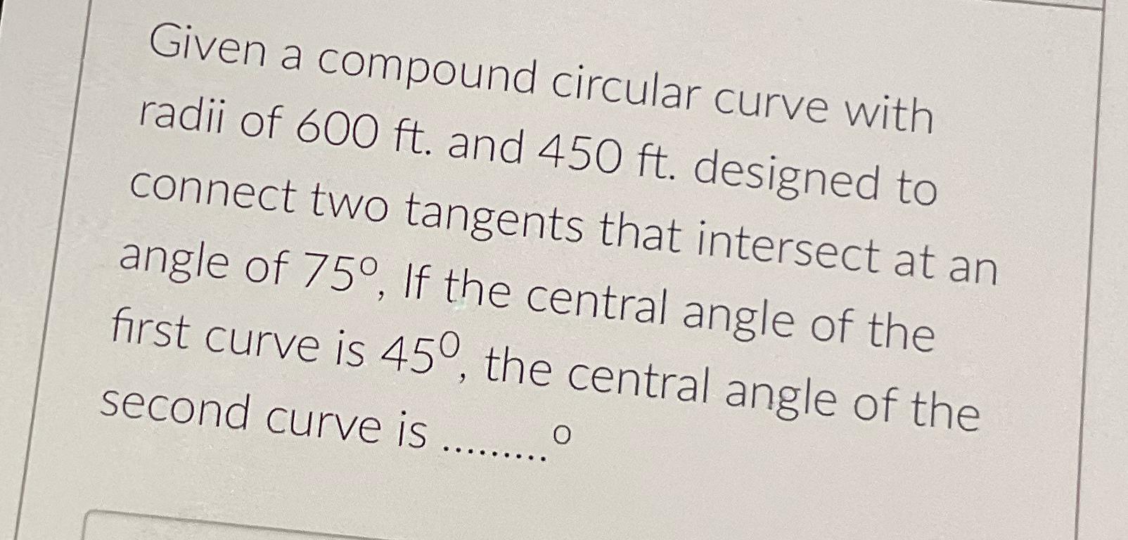 Solved Given a compound circular curve with radii of 600ft. | Chegg.com