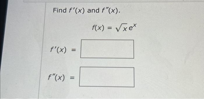 Solved Find f′(x) and f′′(x) f(x)=xex f′(x)= | Chegg.com
