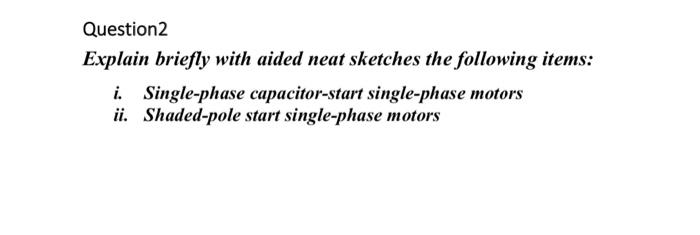 Solved Question2 Explain briefly with aided neat sketches | Chegg.com