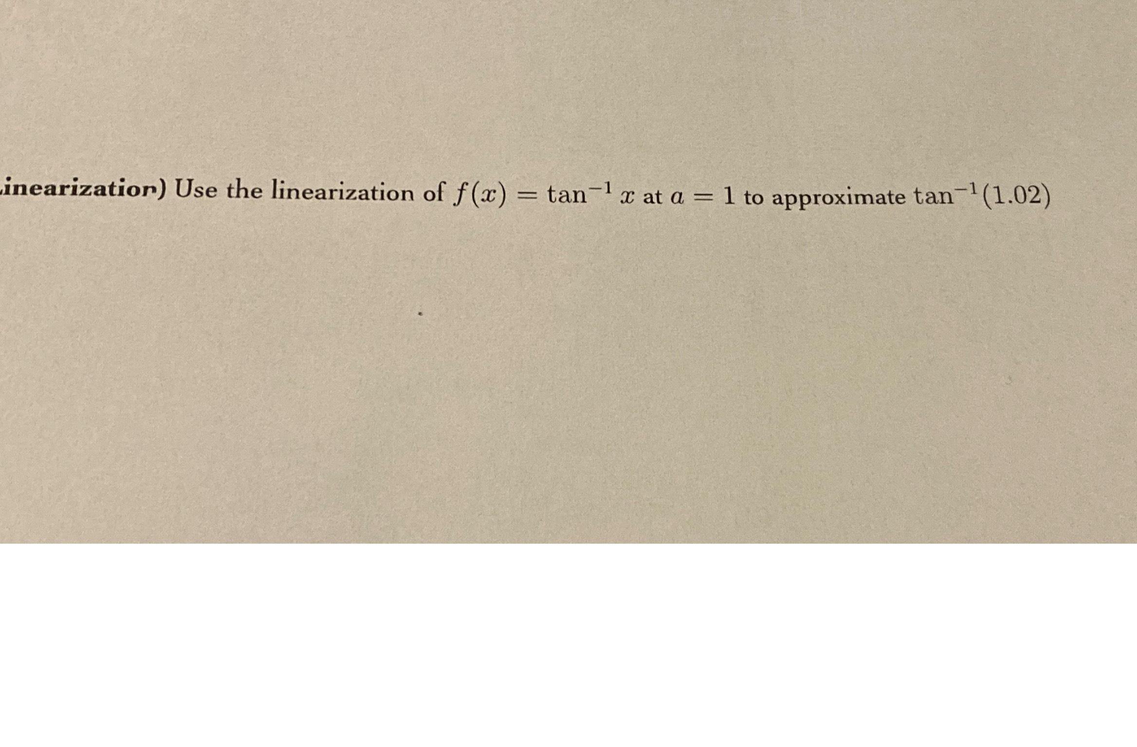 Solved inearization) ﻿Use the linearization of f(x)=tan-1x | Chegg.com
