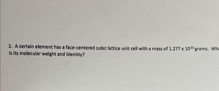 Solved 2. A certain element has a face-centered cubic | Chegg.com