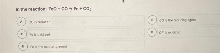 Solved reaction: FeO+CO→Fe+CO2 CO is reduced Fe is oxidized | Chegg.com