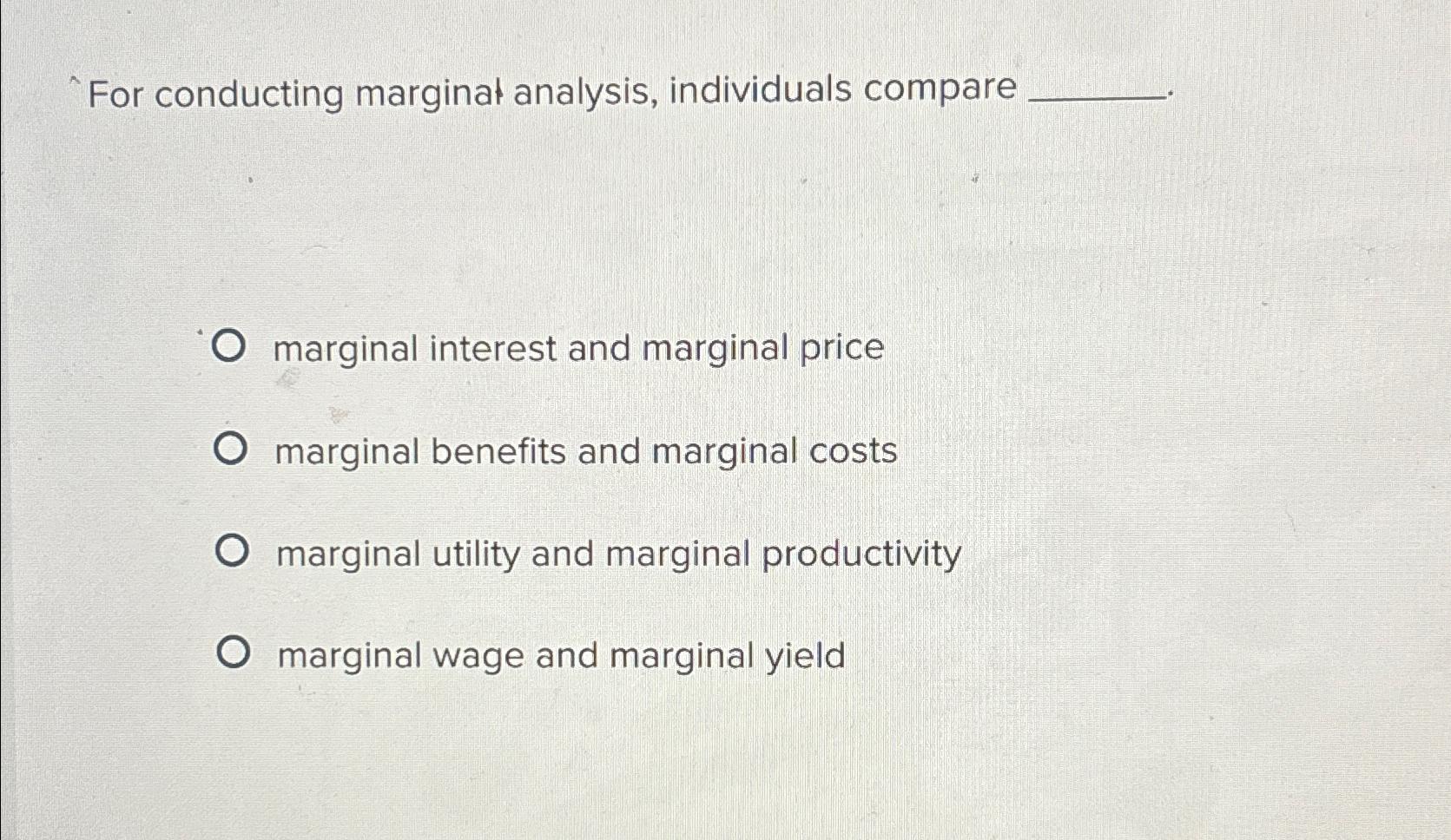 Solved For conducting marginał ﻿analysis, individuals | Chegg.com