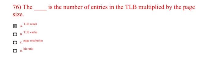 Solved 76) The is the number of entries in the TLB | Chegg.com