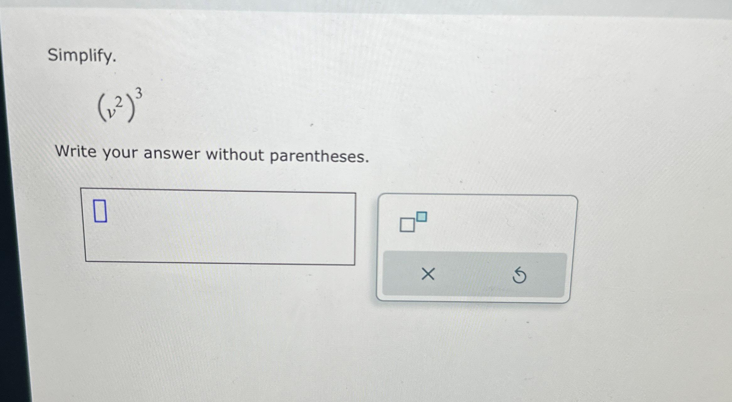 Solved Simplify.(v2)3Write your answer without parentheses. | Chegg.com