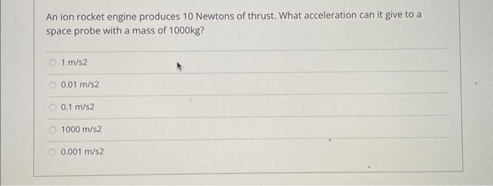 Solved An ion rocket engine produces 10 Newtons of thrust. | Chegg.com