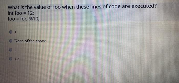 Solved What is the value of foo when these lines of code are | Chegg.com