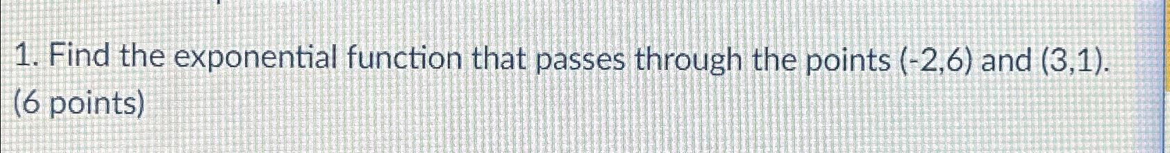 Solved Find the exponential function that passes through the | Chegg.com