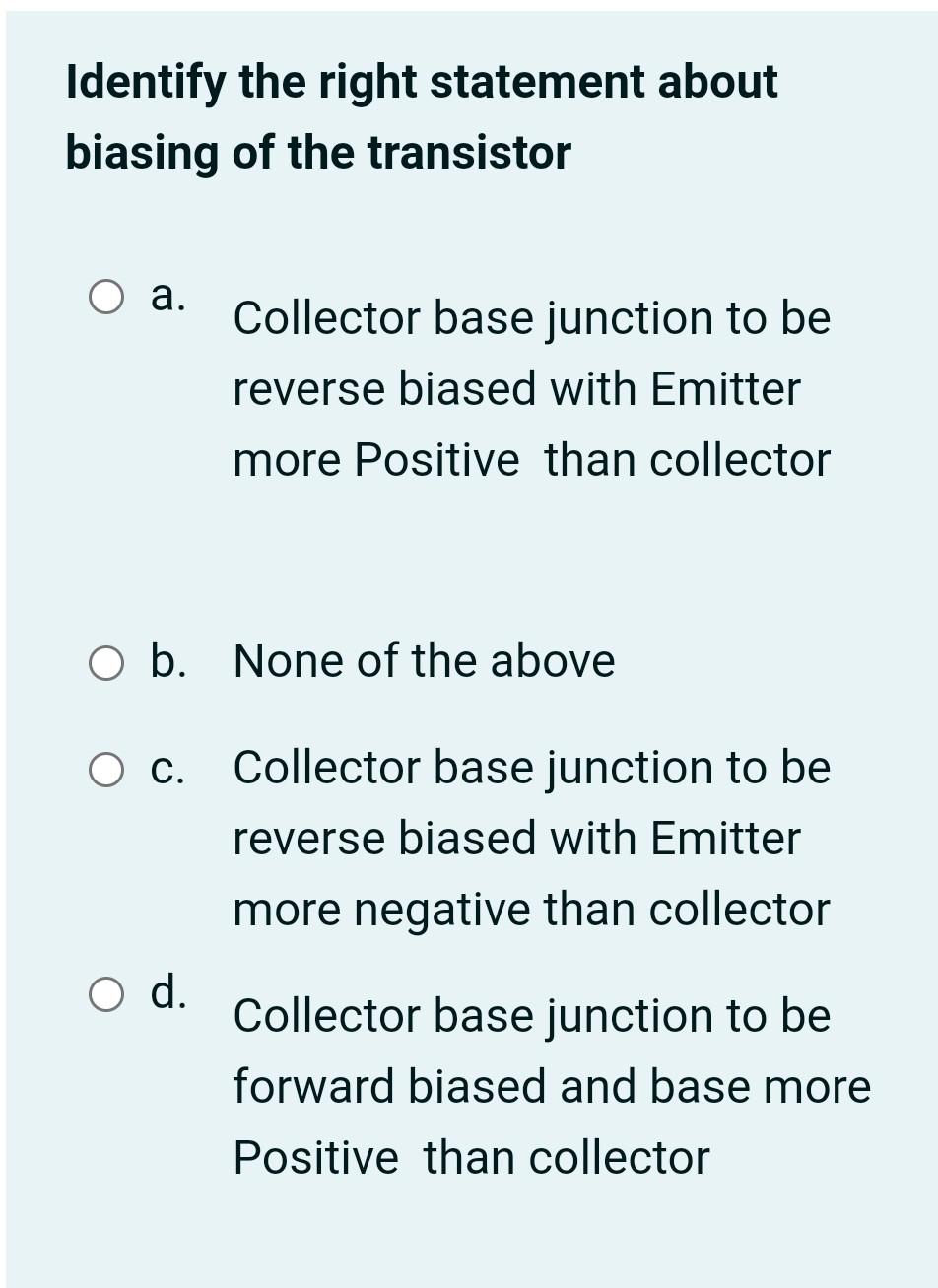 Solved Identify the right statement about biasing of the | Chegg.com