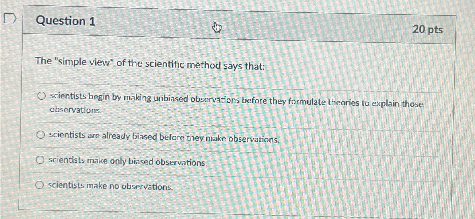 Solved Question 120 ﻿ptsThe "simple view" of the scientific | Chegg.com