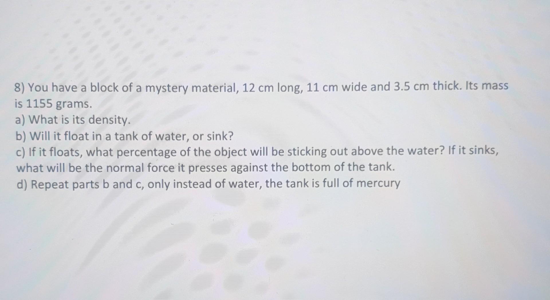Solved 8) You have a block of a mystery material, 12 cm | Chegg.com