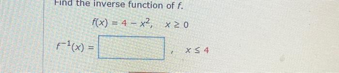 Solved Find the inverse function of f. f(x) = 4x², X20 | Chegg.com