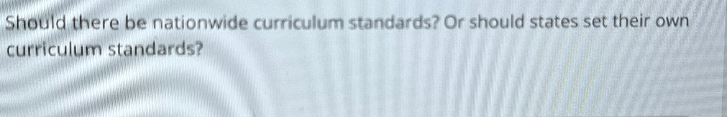 Solved Should there be nationwide curriculum standards? Or | Chegg.com