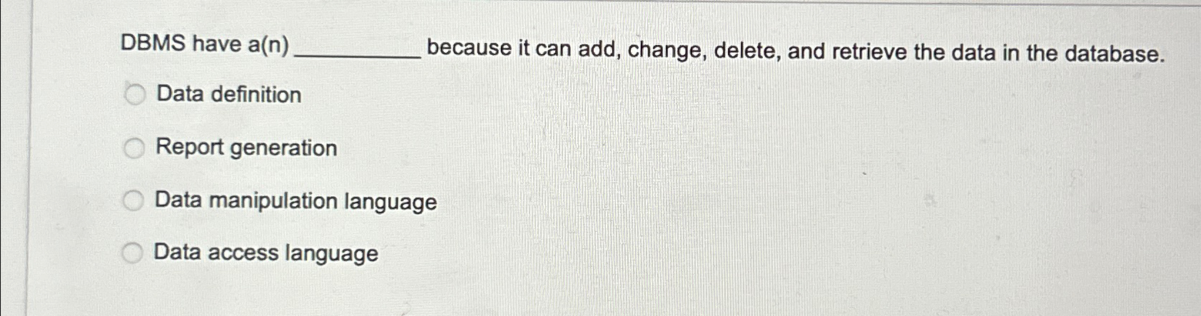 Solved DBMS have a(n) ﻿because it can add, change, delete, | Chegg.com