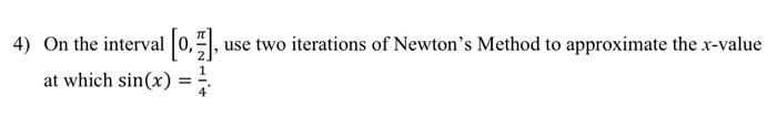 Solved 5) Use two iterations of Newton's Method to estimate | Chegg.com